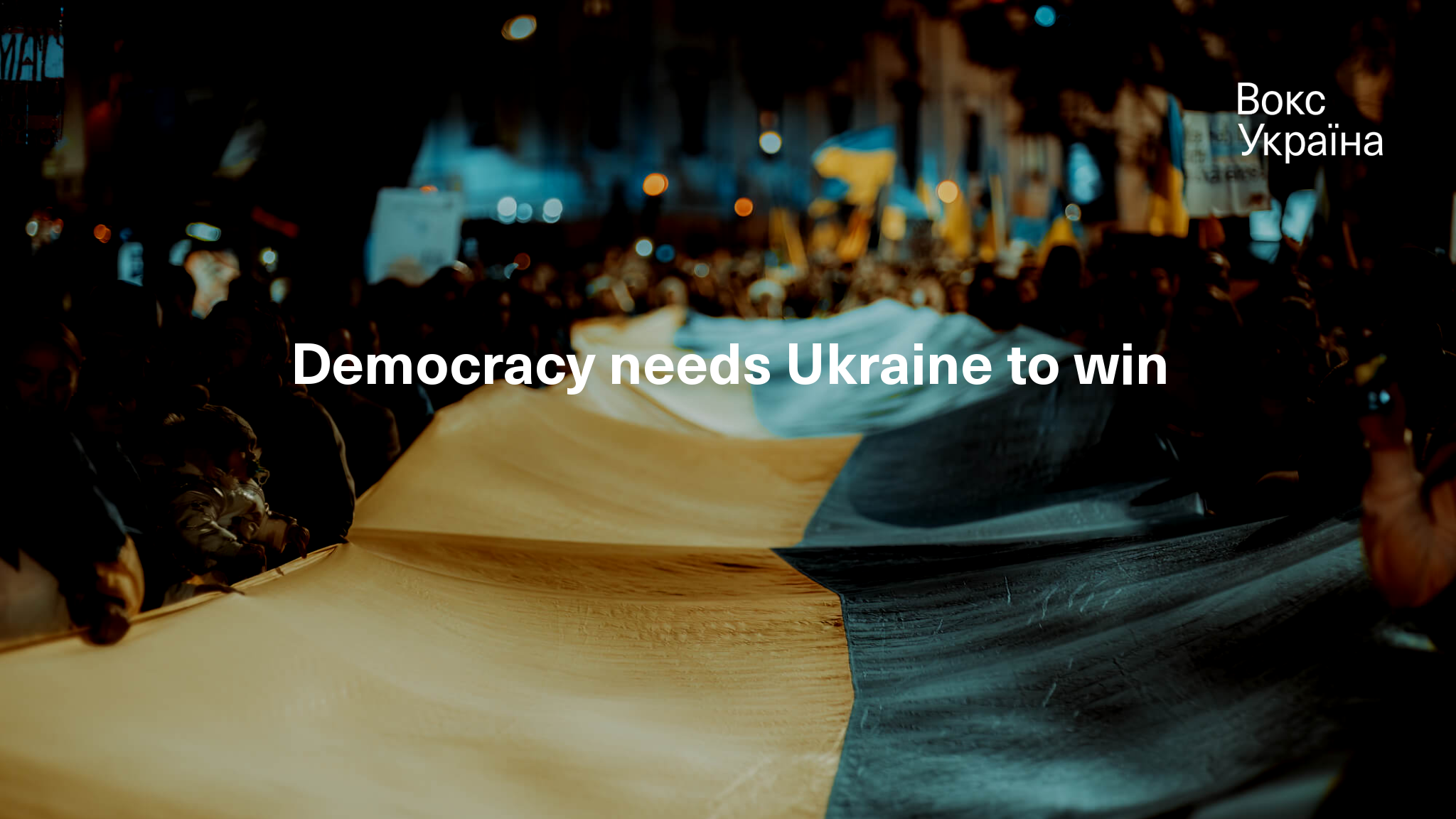 Democracy needs Ukraine to win