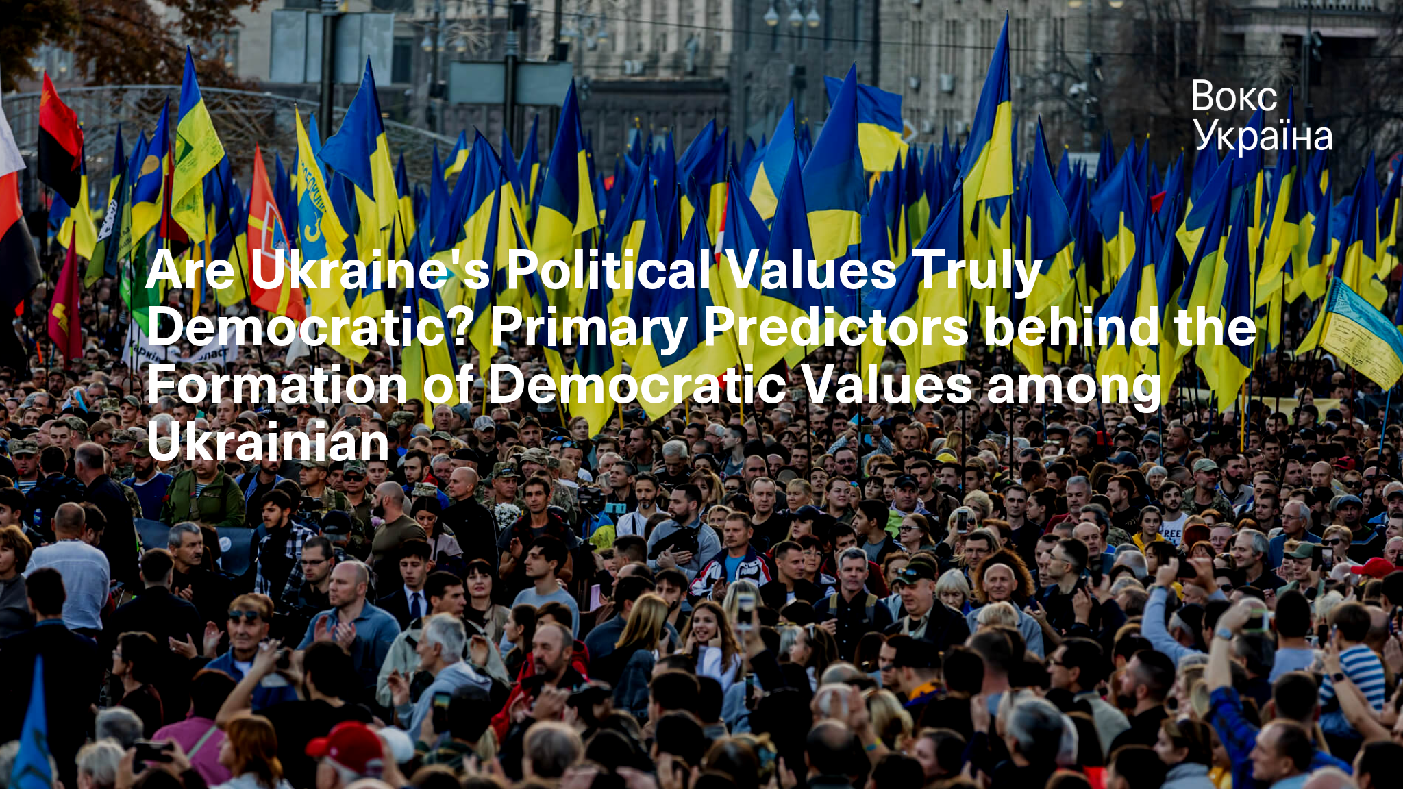 Are Ukraine's Political Values Truly Democratic? Primary Predictors behind the Formation of ...